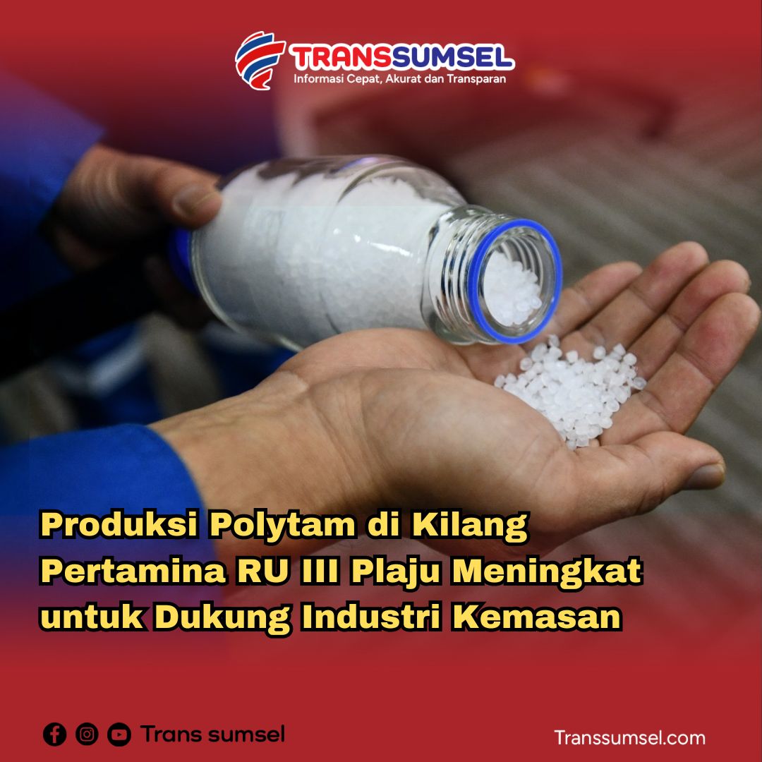 Produksi Polytam di Kilang Pertamina RU III Plaju Meningkat untuk ...